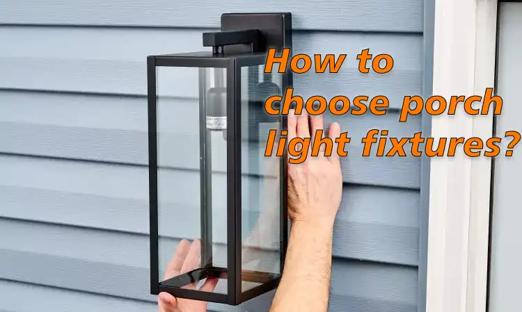 How to choose porch light fixtures? - Smile Lighting