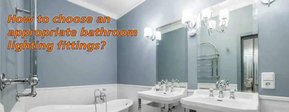 How to choose an appropriate bathroom lighting fittings? - Smile Lighting